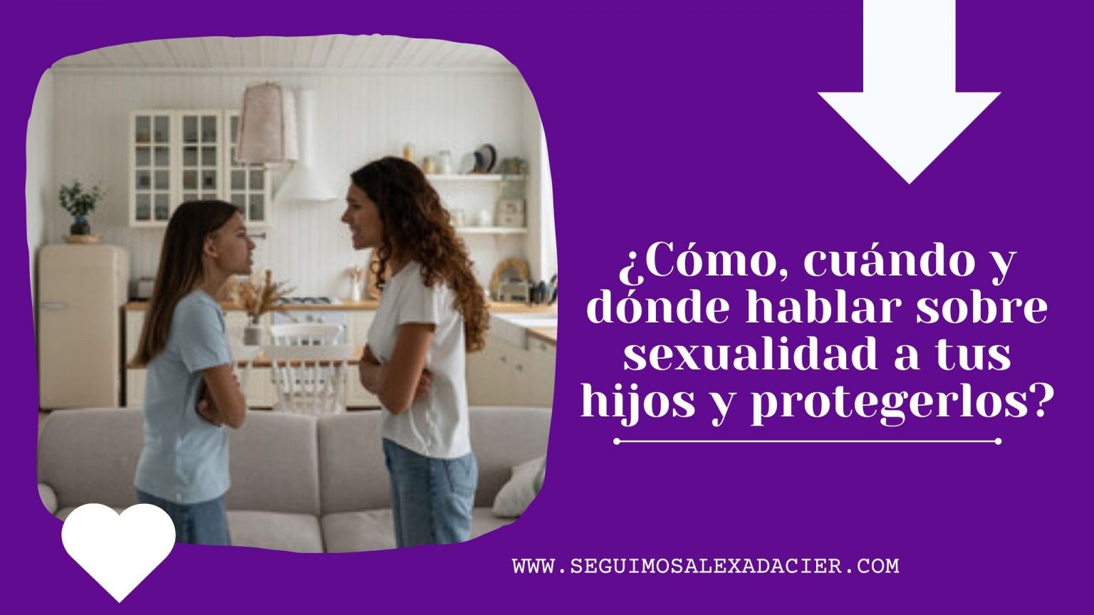 Educación Sexual ¿Cómo, cuándo y dónde hablar sobre sexualidad a tus hijos y protegerlos ...