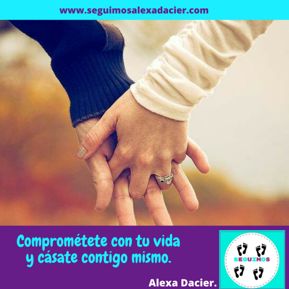 Comprométete con tu vida y cásate contigo mismo. - Alexa Dacier Terapia ...