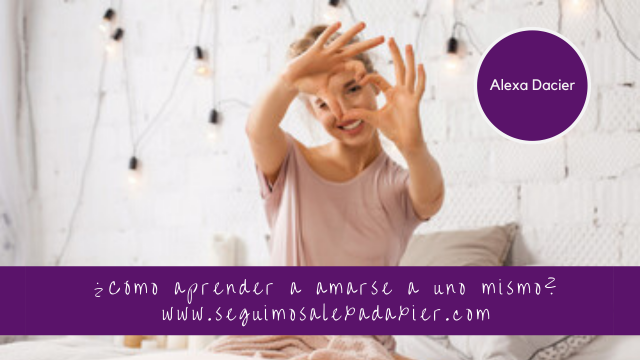 ¿Cómo aprender a amarse a uno mismo? - Alexa Dacier Terapia online