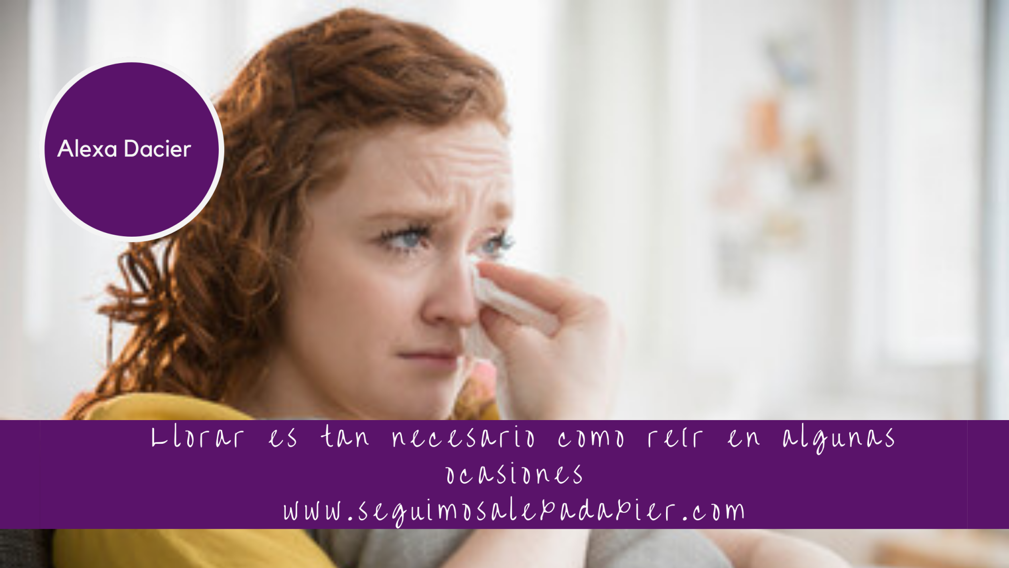 Llorar es tan necesario como reír en algunas ocasiones - Alexa Dacier ...