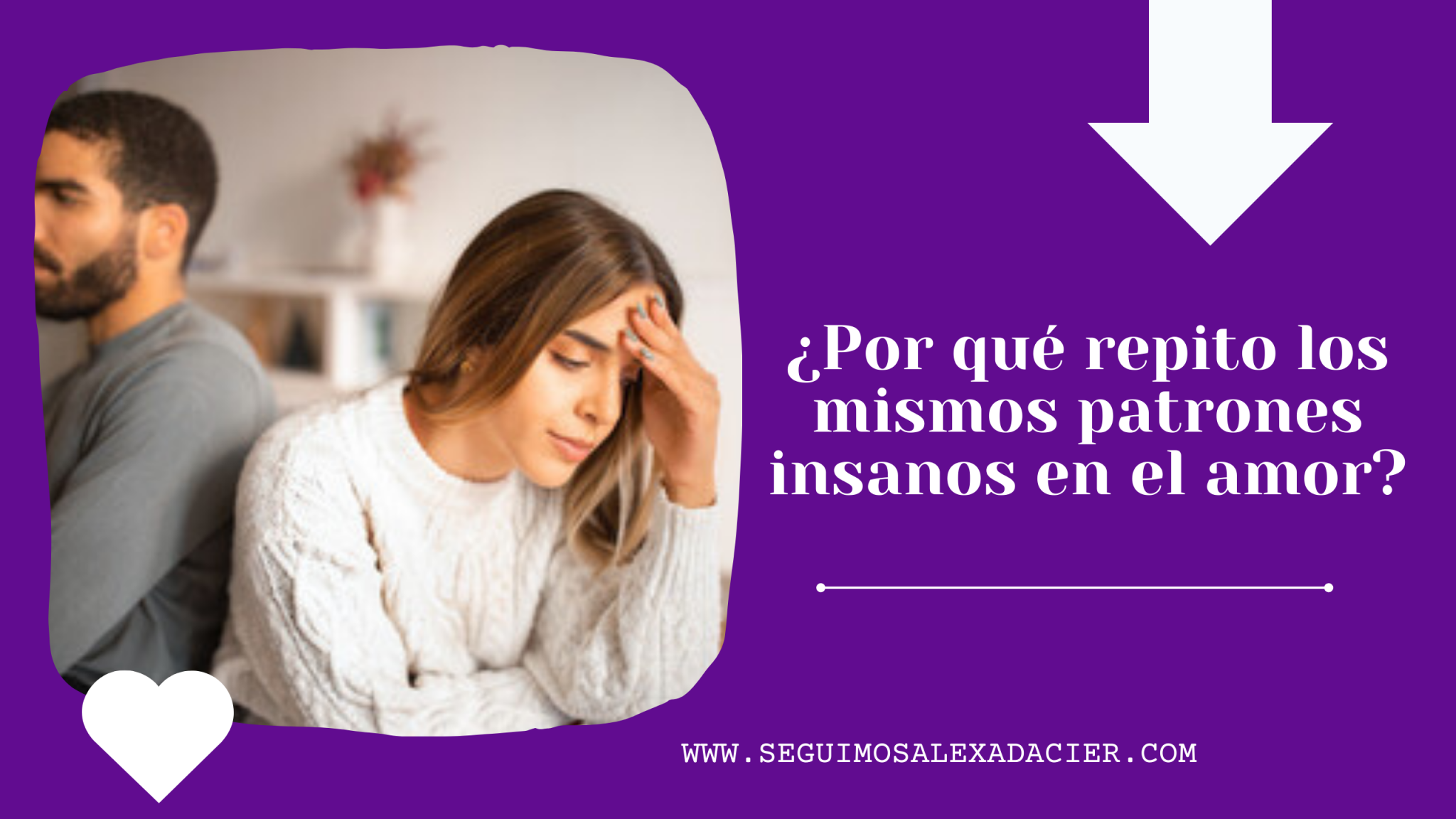 ¿Por qué repito los mismos patrones insanos en el amor? - Alexa Dacier ...